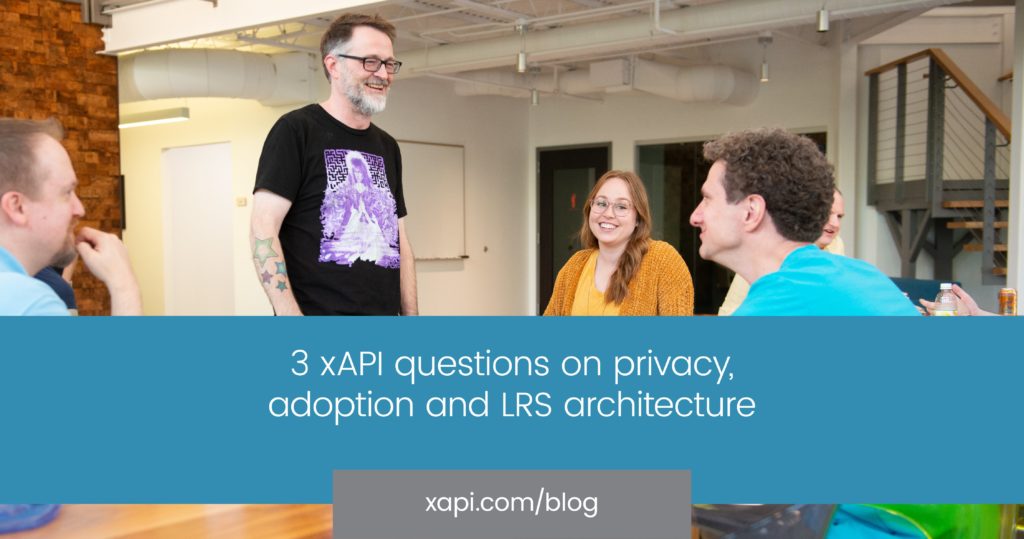 3 xAPI questions on privacy, adoption and LRS architecture